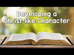 Developing a Christ-like character - Bible Lift - Nourishing Faith ...